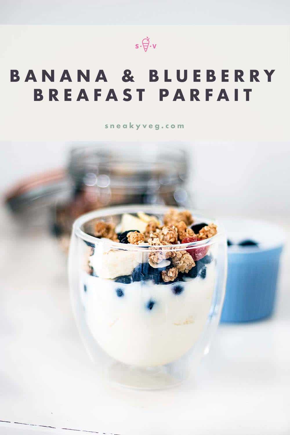 Banana and blueberry breakfast parfait - Sneaky Veg